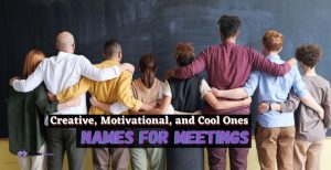 1000+ Fun Names For Meetings [Best For Scrum/Huddle In 2024]