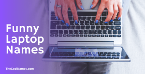 Cool And Funny Laptop Names | What To Name Your Laptop?