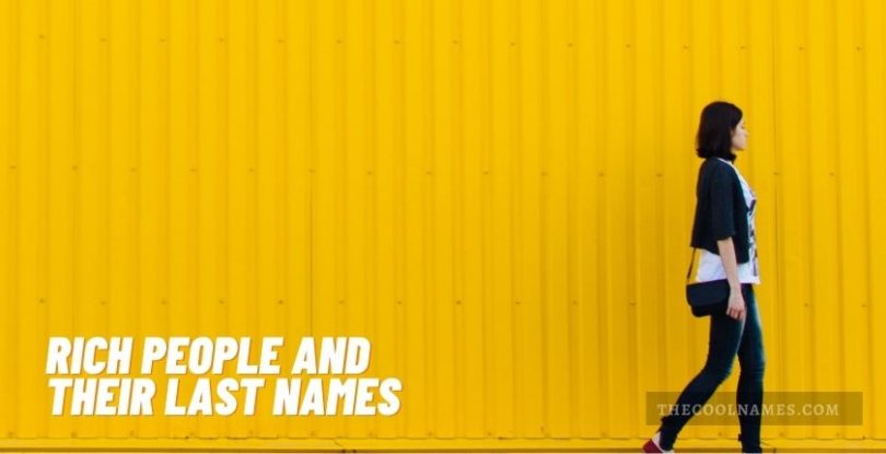 700+ Rich Last Names : Wealthy, Richest Surnames [2025]