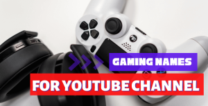 350+ Gaming Names For YouTube Channel To Boost Views [2025]