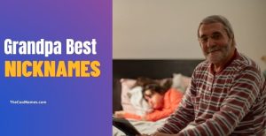 Badass Nicknames For Grandpa And Unique Grandfather Names