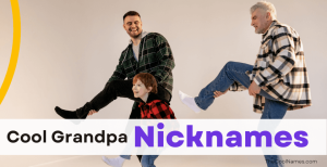 Badass Nicknames For Grandpa And Unique Grandfather Names