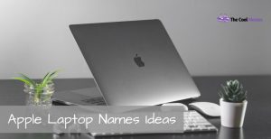 Apple Laptop Names And Nicknames Ideas [MacBook Air And Pro]