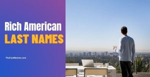 700+ Rich Last Names : Wealthy, Richest Surnames [2025]