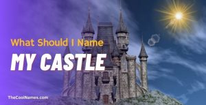 Cool Fort Name And Castle Names Ideas [Fictional+Cute]