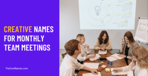 Cool And Creative Names For Monthly Team Meetings